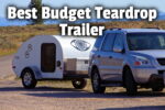 23 Best Teardrop Trailers Under $6,900 (Affordable Camper)